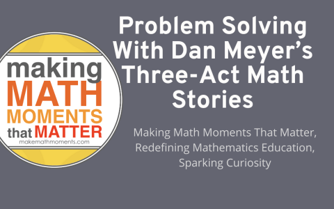 Problem Solving With Dan Meyer's Three-Act Math Stories
